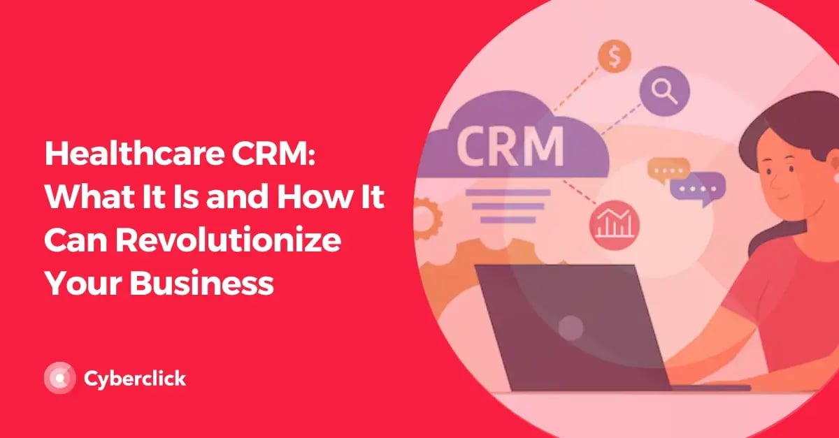 Healthcare CRM: What It Is and How It Can Revolutionize Your Business